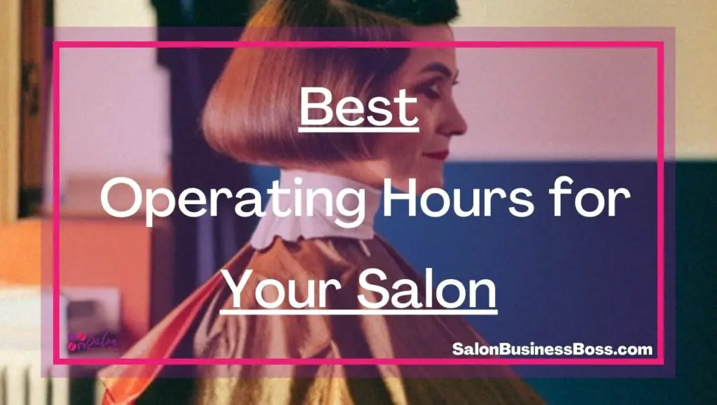 Best Operating Hours for Your Salon - Salon Business Boss