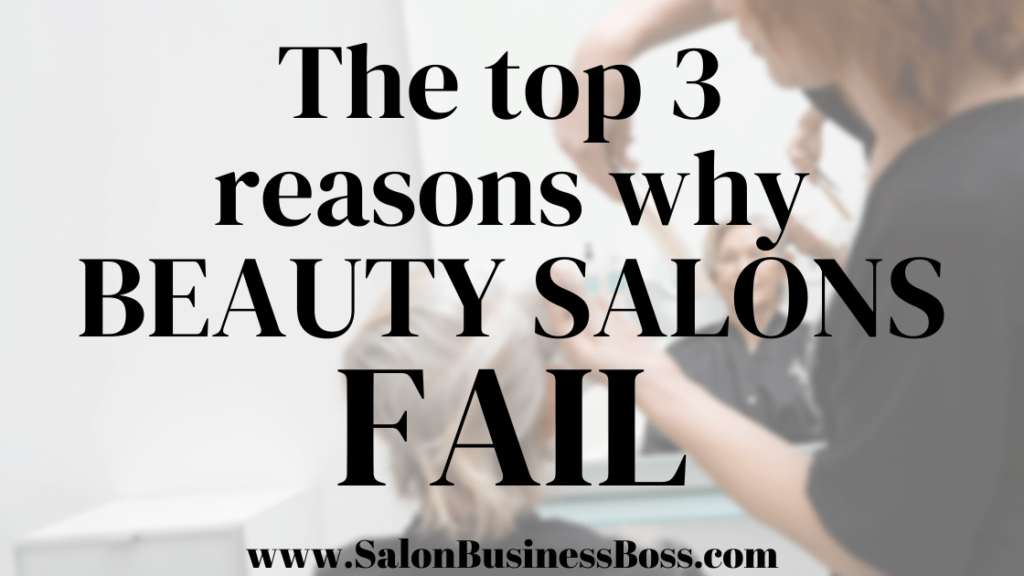 Top 3 Reasons Why Beauty Salons Fail - Salon Business Boss