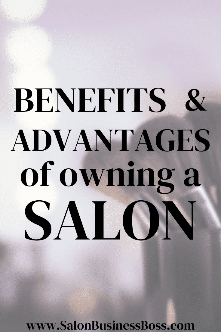 Benefits and Advantages of Owning a Salon - Salon Business Boss