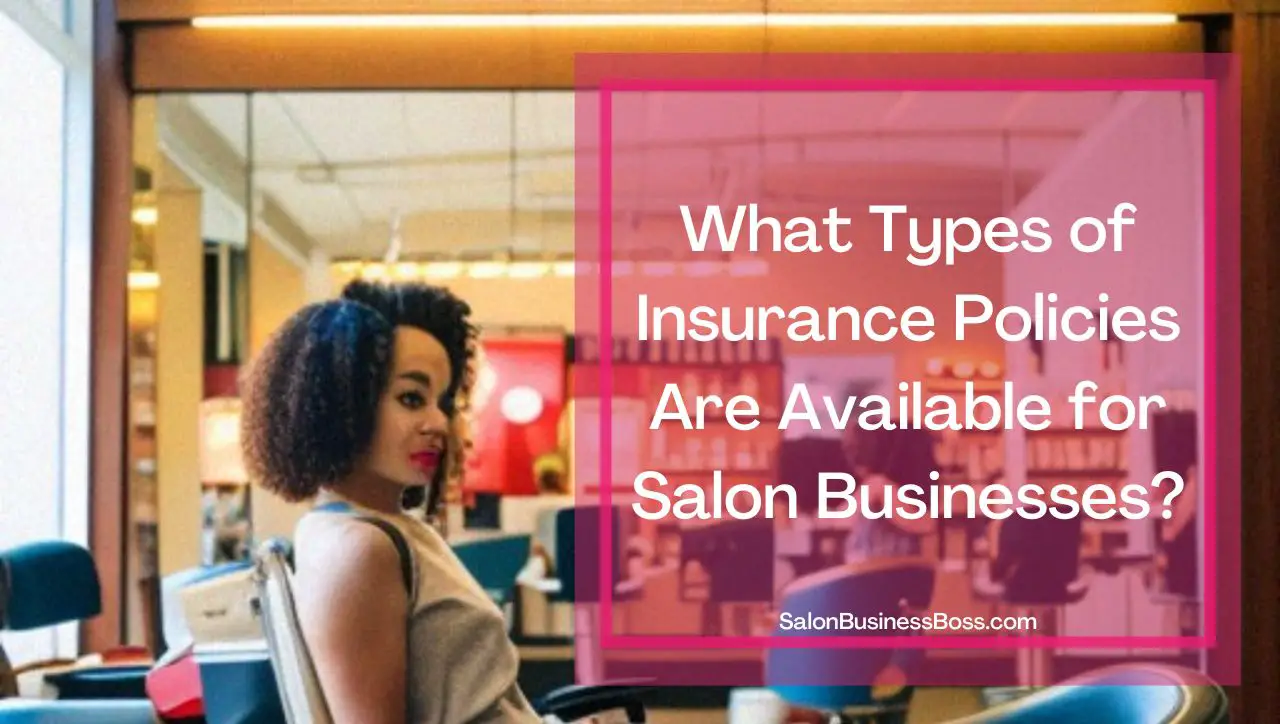 What You Need To Know About Salon Business Insurance - Salon Business Boss