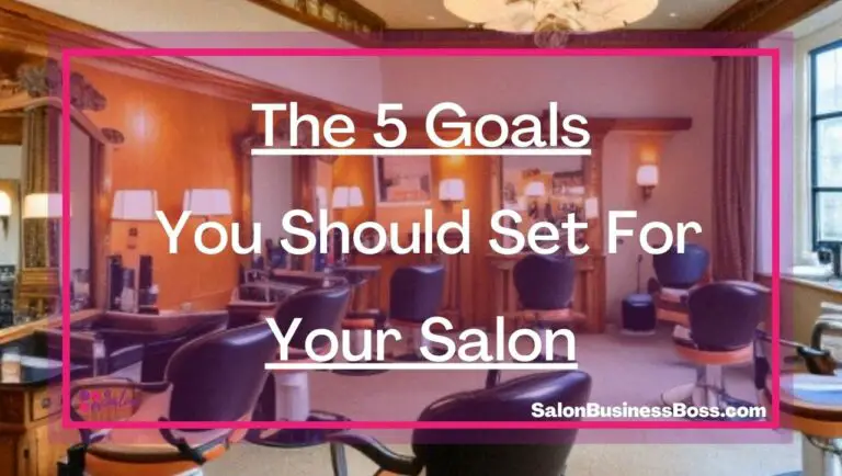 The 5 Goals You Should Set For Your Salon - Salon Business Boss