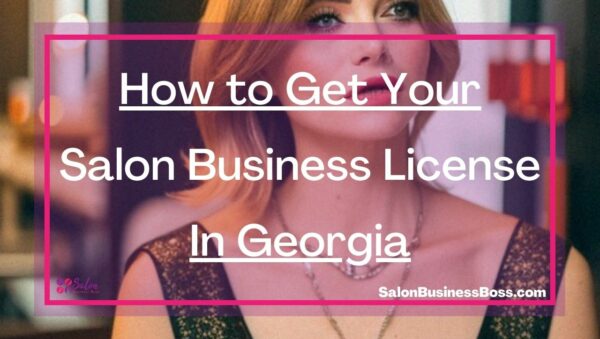 How to Get Your Salon Business License In Georgia - Salon Business Boss