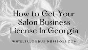 How to Get Your Salon Business License In Georgia - Salon Business Boss