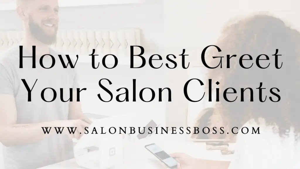 How to Best Greet Your Salon Clients - Salon Business Boss