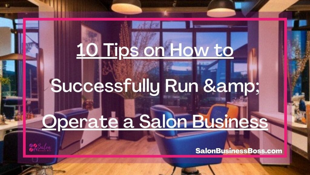 10 Tips on How to Successfully Run & Operate a Salon Business - Salon ...