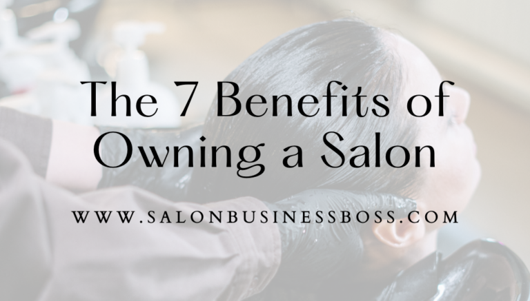 The 7 Benefits of Owning a Salon - Salon Business Boss