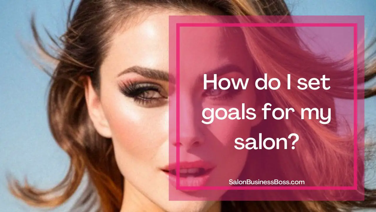 Hair Salon Goals And Objectives (And How To Set Them Effectively ...