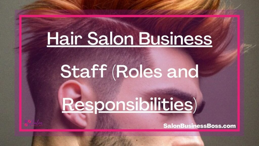 Hair Salon Business Staff (Roles and Responsibilities) - Salon Business ...