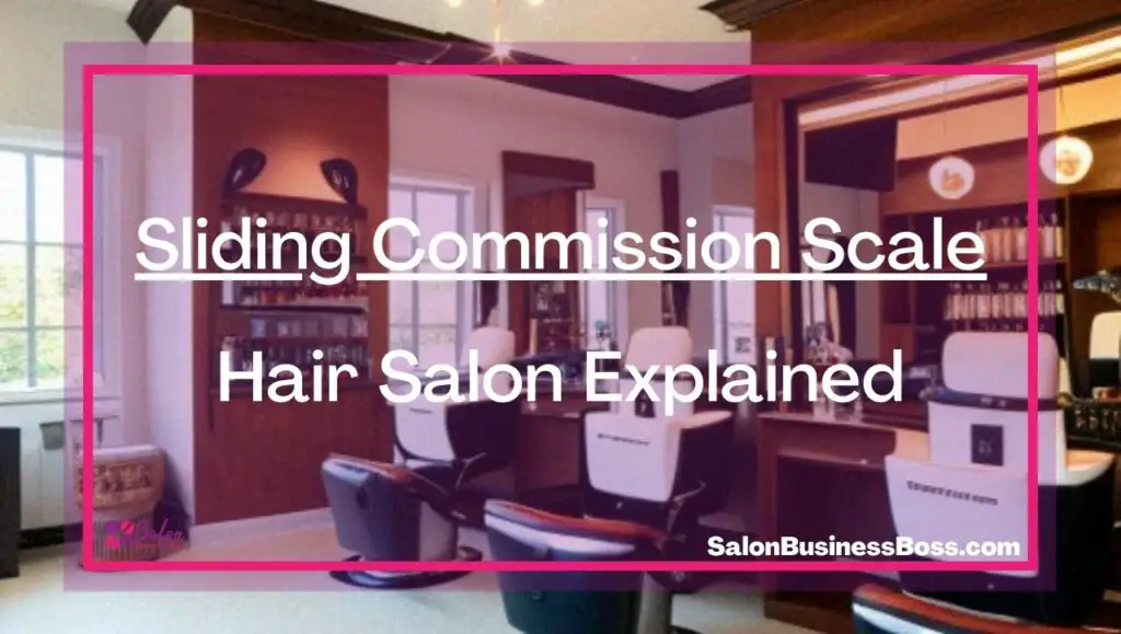 Sliding Commission Scale Hair Salon Explained - Salon Business Boss