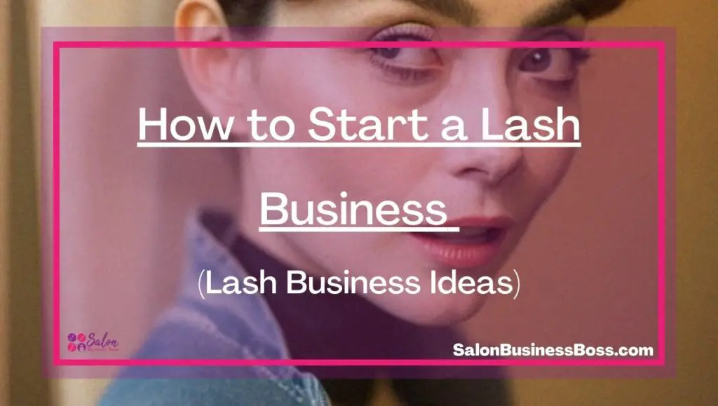 How to Start a Lash Business (Lash Business Ideas) - Salon Business Boss