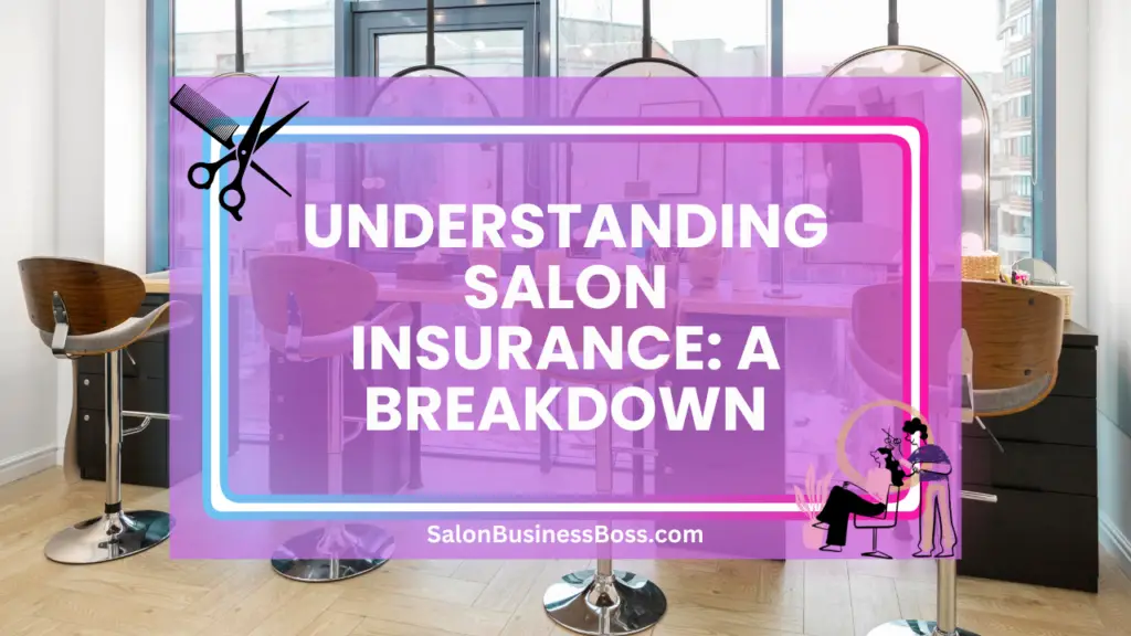 Understanding Salon Insurance: A Breakdown - Salon Business Boss