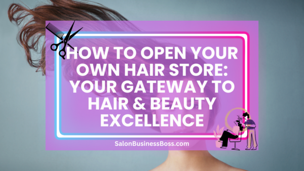 How to Open Your Own Hair Store: Your Gateway to Hair & Beauty ...