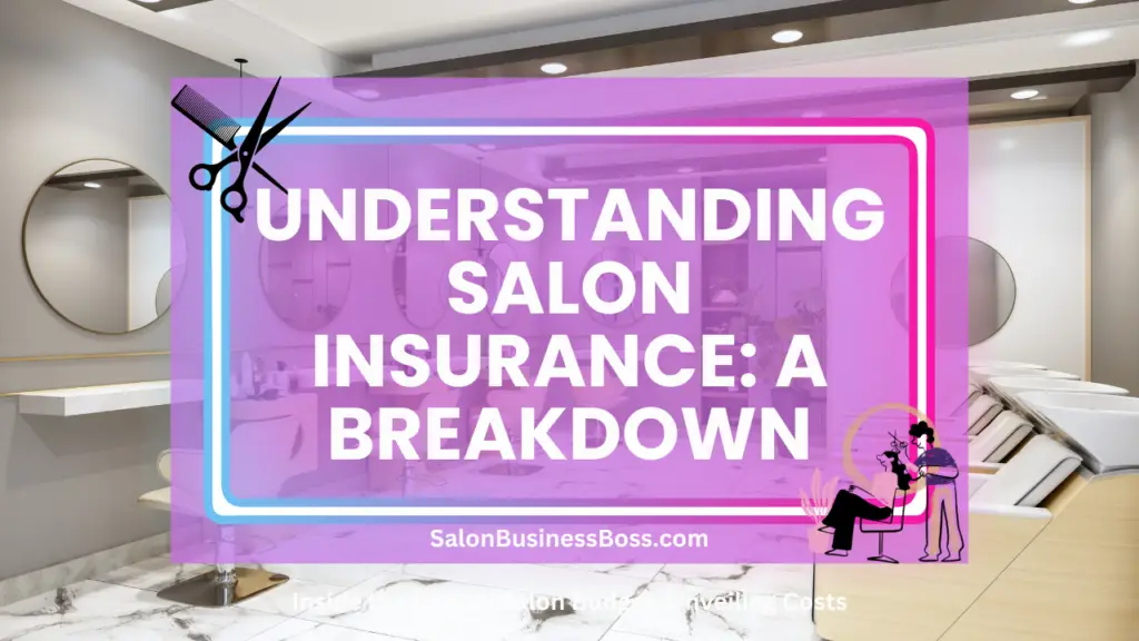 Understanding Salon Insurance: A Breakdown - Salon Business Boss