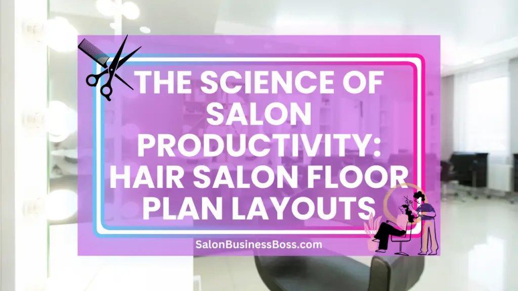 The Science of Salon Productivity: Hair Salon Floor Plan Layouts ...