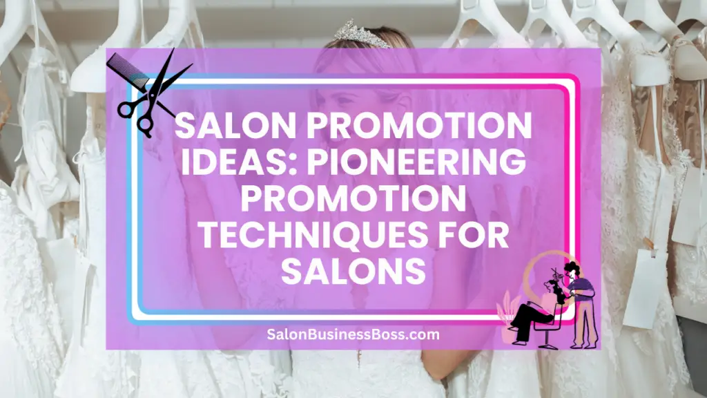 Salon Promotion Ideas: Pioneering Promotion Techniques for Salons ...