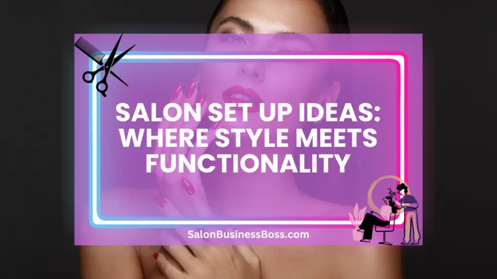 Salon Set Up Ideas: Where Style Meets Functionality - Salon Business Boss