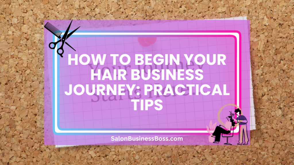 How to Begin Your Hair Business Journey: Practical Tips - Salon ...