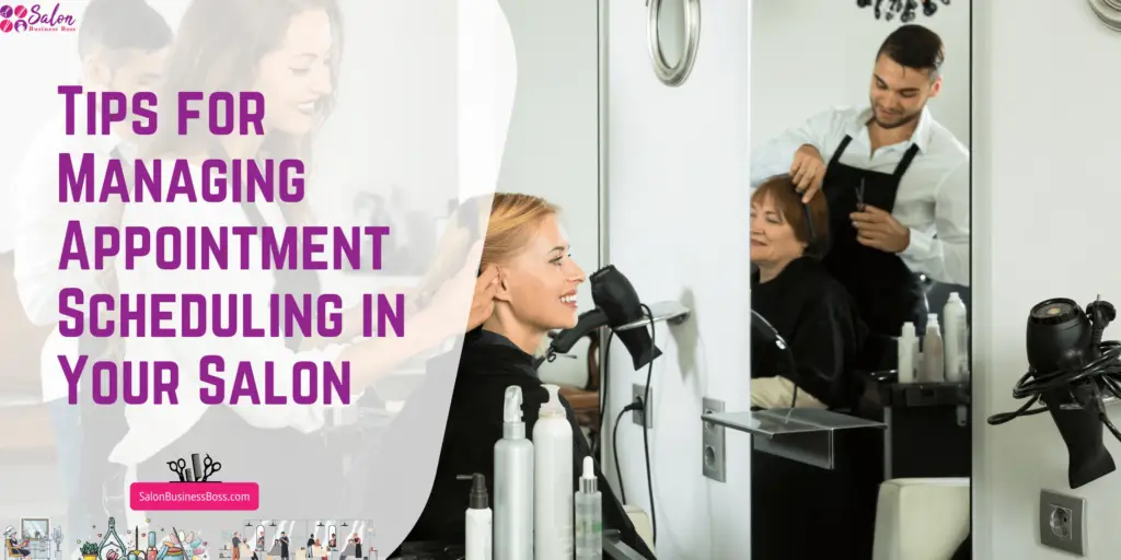Tips for Managing Appointment Scheduling in Your Salon - Salon Business ...